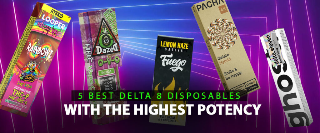 5 Best Delta 8 Disposables with the Highest Potency